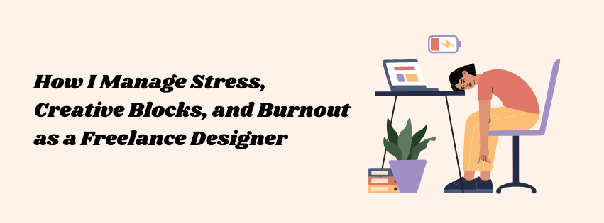 How I Manage Stress, Creative Blocks, and Burnout as a Freelance ...